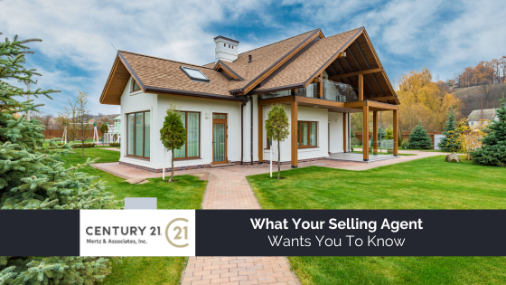 What Your Selling Agent Wants You To Know - Century 21 Mertz & Associates